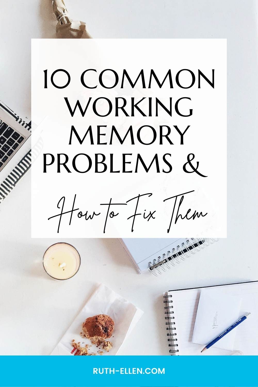 10 Common Working Memory Problems and How to Fix Them
